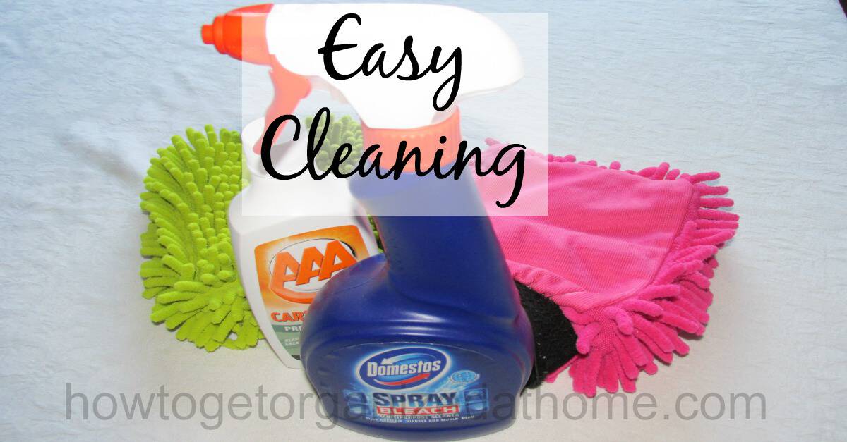 3 Ways To Easy Cleaning - How To Get Organized At Home