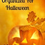 How To Get Organized For Halloween And Reduce The Stress!