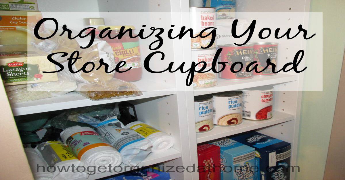Organizing Store Cupboards - How To Get Organized At Home