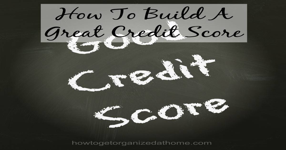 Build A Great Credit Score - How To Get Organized At Home Build A Great Credit Score - How To Get Organized At Home