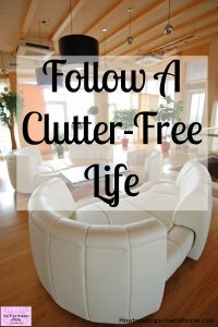 How To Follow A Clutter-Free Life Without The Stresses Of Life