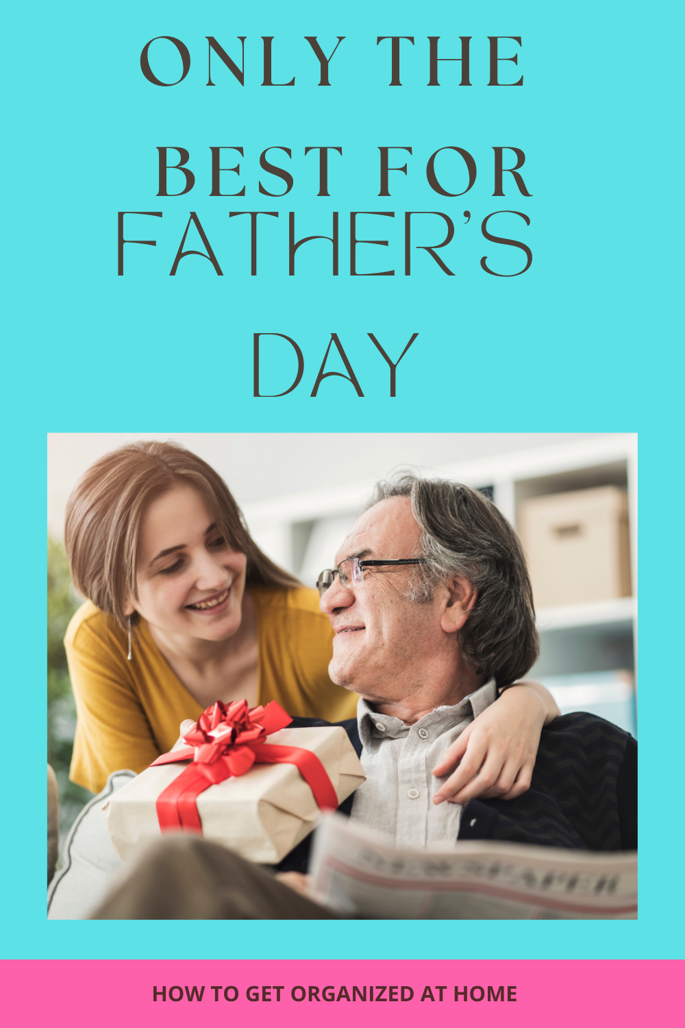 How To Create The Best Father's Day For the Men In Your Life