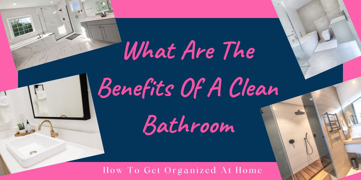 What Are The Benefits Of A Clean Bathroom