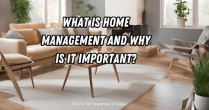 What Is Home Management And Why Is It Important?