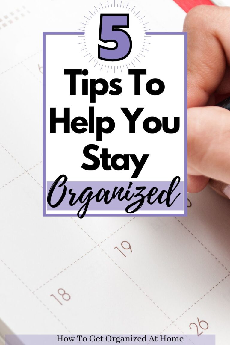 5 Tips To Help You Stay Organized - How To Get Organized At Home