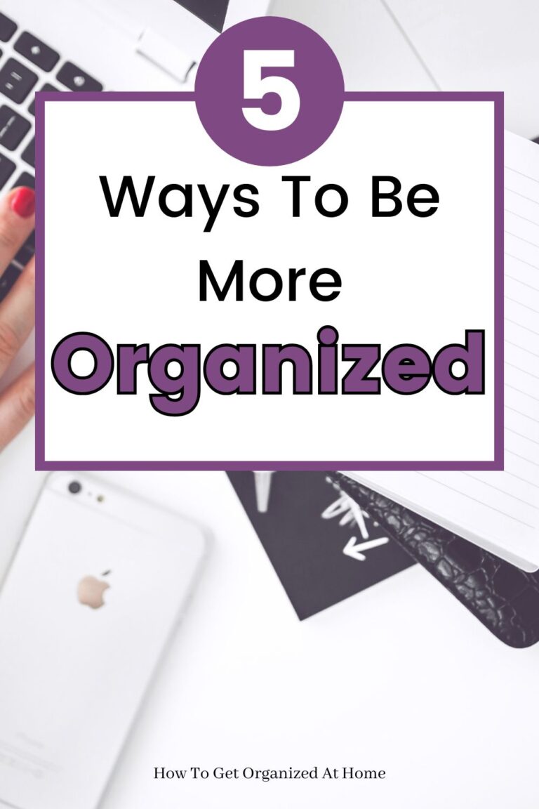 5 Tips To Help You Stay Organized - How To Get Organized At Home