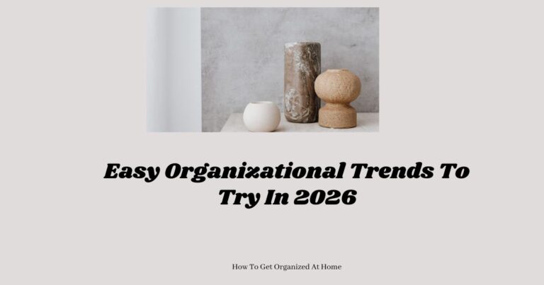 Easy Organizational Trends To Try In 2026 - How To Get Organized At Home
